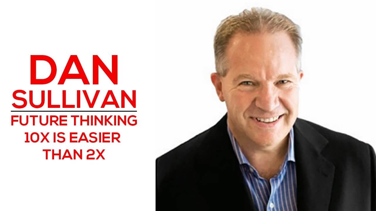 10X is Easier than 2X With Dan Sullivan | Genius Network