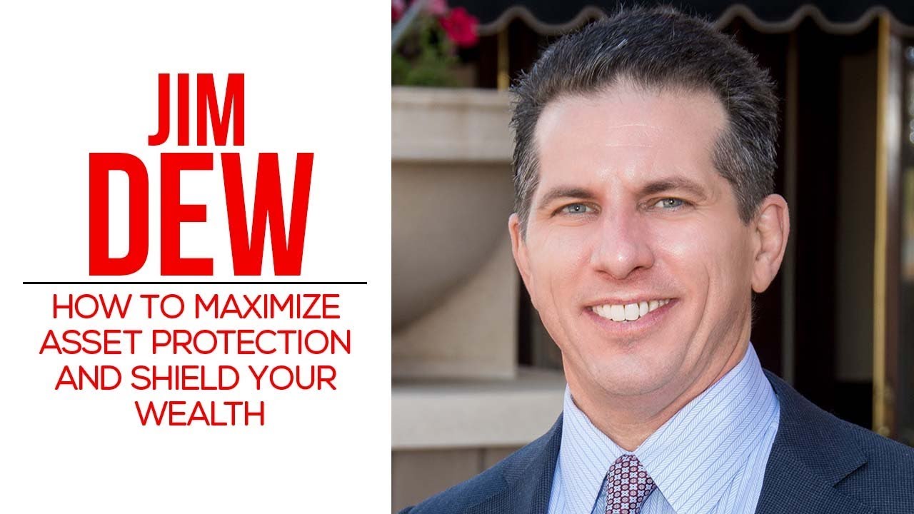 How to Maximize Asset Protection and Shield Your Wealth with Jim Dew at ...